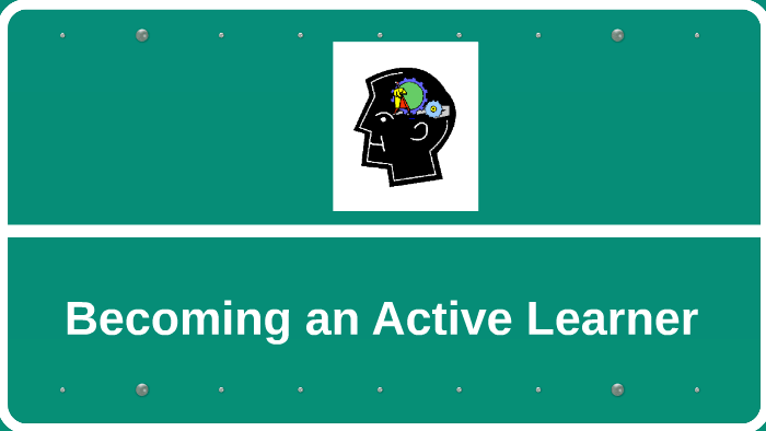 Becoming an Active Learner by ralph herrera on Prezi