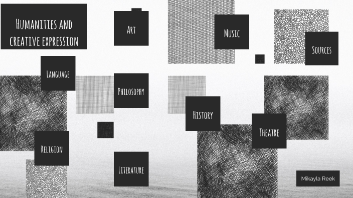 Humanities and Creative Expression by Mikayla Reek on Prezi