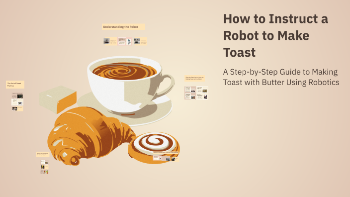 How to Instruct a Robot to Make Toast by Ashwin Karumathil on Prezi