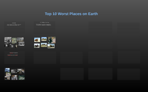 Top 10 Worst Place on Earth by jonathan condor on Prezi