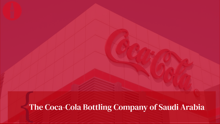 The Coca-Cola Bottling Company of Saudi Arabia by Tuqa Coke on Prezi