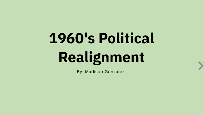 1960's Political Realignment by Madison Gonzalez on Prezi