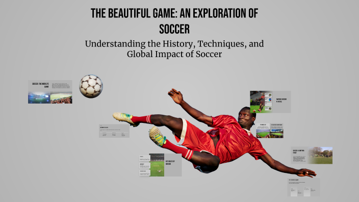 The Beautiful Game: An Exploration of Soccer by elias Lalkens on Prezi