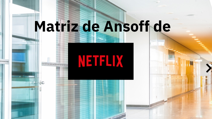 Matriz de Ansoff de NETFLIX by osmery garzona on Prezi