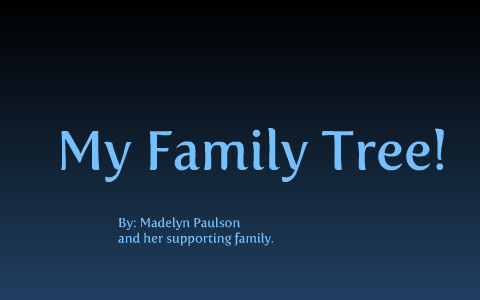 My Family Tree by Madelyn Paulson on Prezi