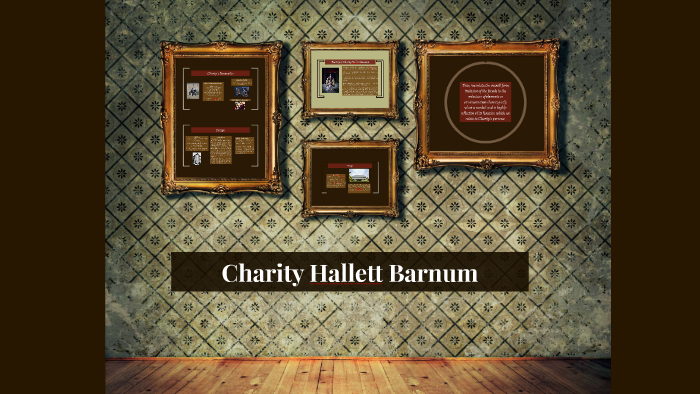 THE LIFE OF CHARITY HALLETT BARNUM by Danica Toledo on Prezi