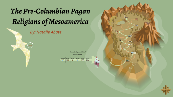 The Pre-Columbian Pagan Religions of Meso-America by Natalie Abate on Prezi