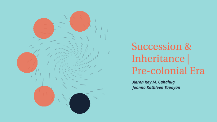 Succession & Inheritance | Pre-colonial Era by Aaron Ray Cabahug on Prezi