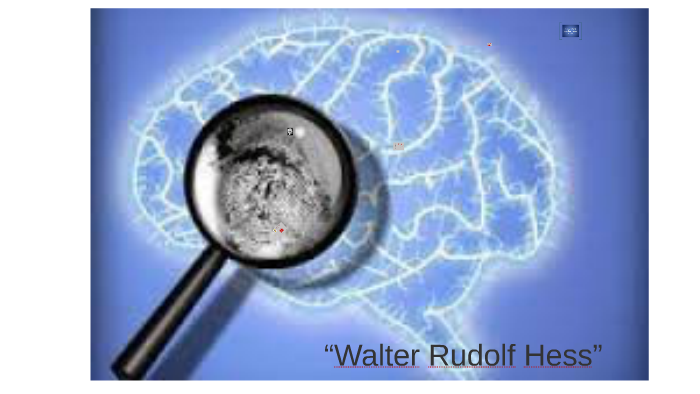 “Walter Rudolf Hess” by Tania Zelaya on Prezi