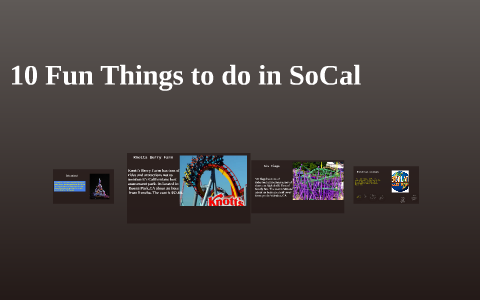 10 Fun Things to do in SoCal by Jenna Brawley on Prezi