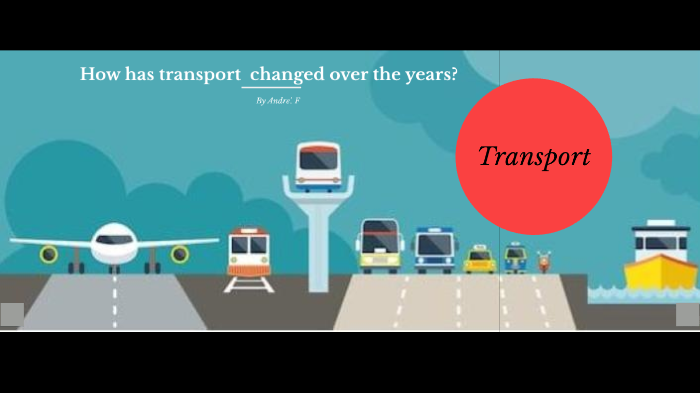How has transport changed over the years by Andre' Fernandes on Prezi