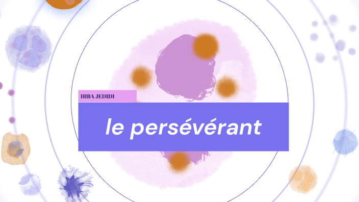 le perseverant by JEDIDI HIBA on Prezi