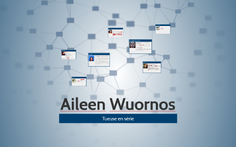 Aileen Wuornos by Grace Mullen on Prezi