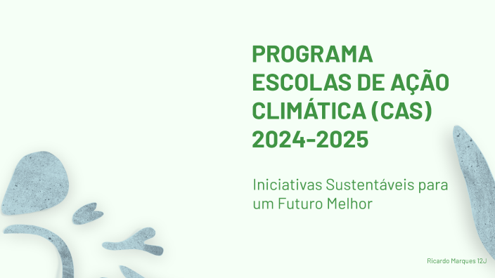 PROGRAMA ESCOLAS DE AÇÃO CLIMÁTICA (CAS) 2024-2025 by 12J Ricardo André ...