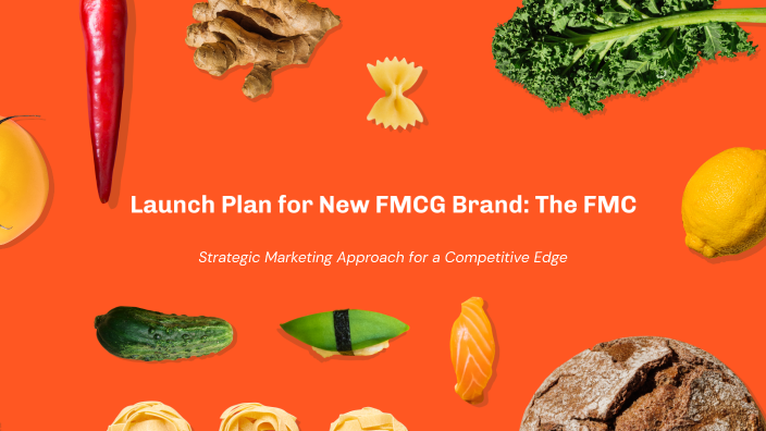 Launch Plan for New FMCG Brand: The FMC by Aakanksha Pawar on Prezi