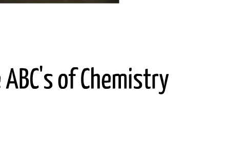The ABC's of Chemistry by martin roberts on Prezi