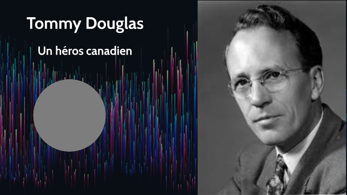 Tommy Douglas by Aiden Khan on Prezi