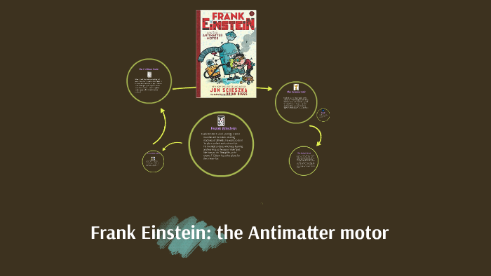 Frank Einstein: the Antimatter motor by London Swain on Prezi