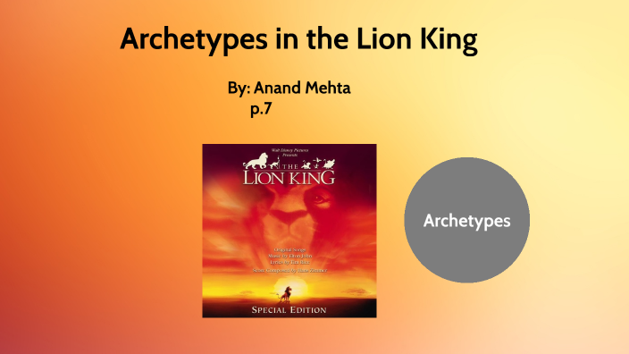 Archetypes in the Lion King by Anand Mehta on Prezi