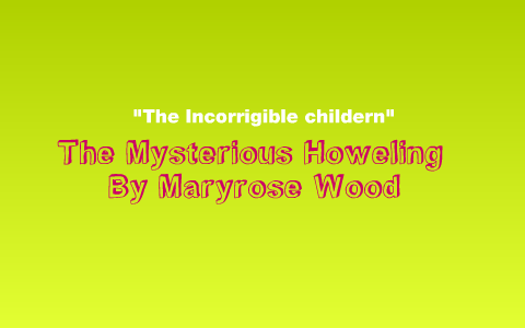 The Mysterious Howling by Maryrose Wood by jacob Cook