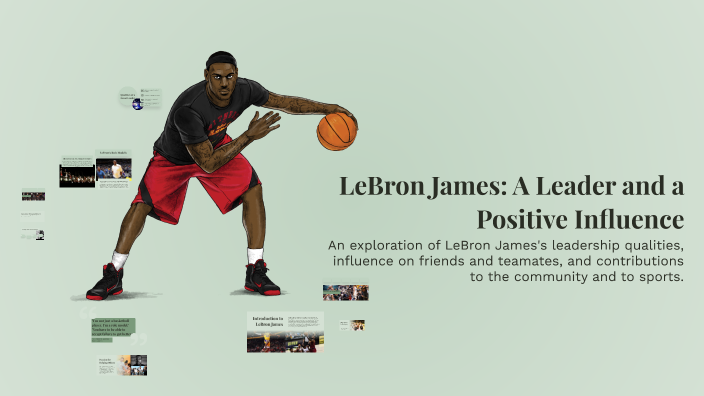 LeBron James: A Leader and Positive Influence by wlejhfb qewljkbfh on Prezi