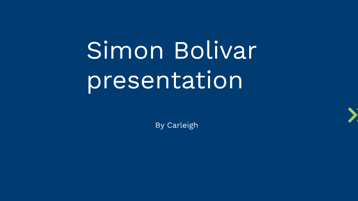 Simon Bolivar by Carleigh Miller on Prezi