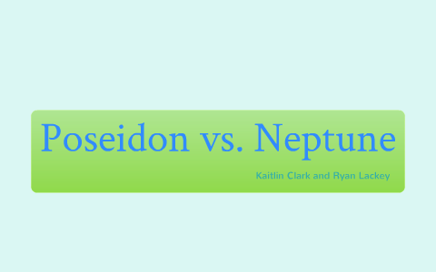 Poseidon vs. Neptune by Kaitlin Clark on Prezi