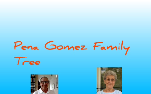 pena gomez family tree by Alex Stark on Prezi