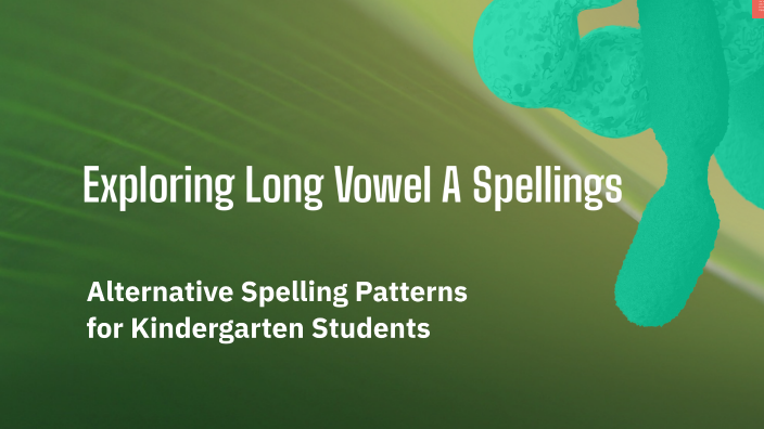 Exploring Long Vowel A Spellings by anna amad on Prezi
