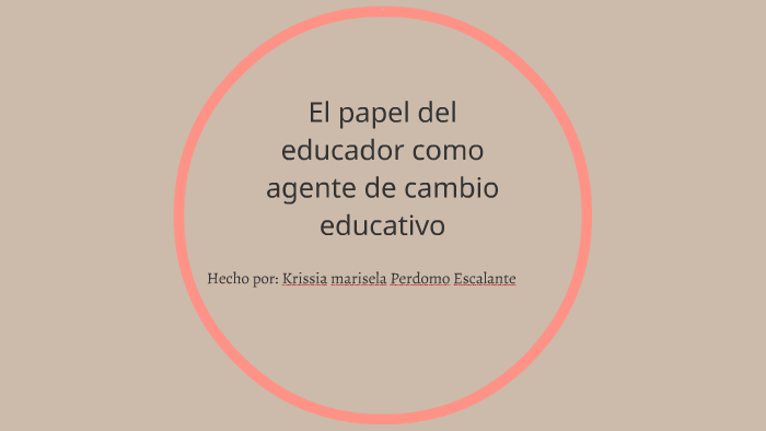 El Papel Del Educador Como Agente De Cambio Educativo By Krissia