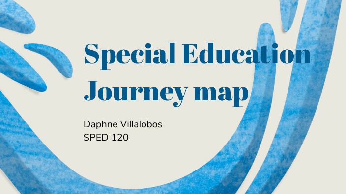 Special Education Journey Map by Daphne Villalobos on Prezi