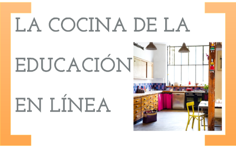 La cocina de la Educación en Línea by Valeria Odetti on Prezi