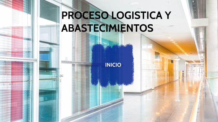 PROCESO LOGISTICA Y ABASTECIMIENTOS by Magda F. Monroy Arias on Prezi