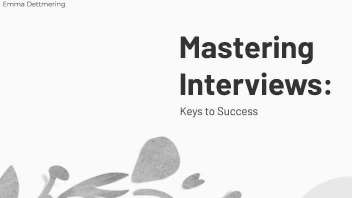 Mastering Interviews by Emma Dettmering on Prezi