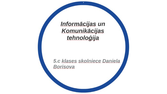 Informācijas un Komunikācijas tehnoloģijas by Daniela Borisova on Prezi