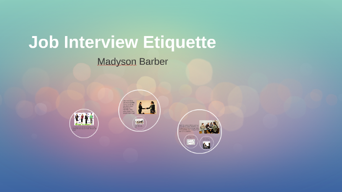 Job Interview Etiquette by Madyson Barber on Prezi
