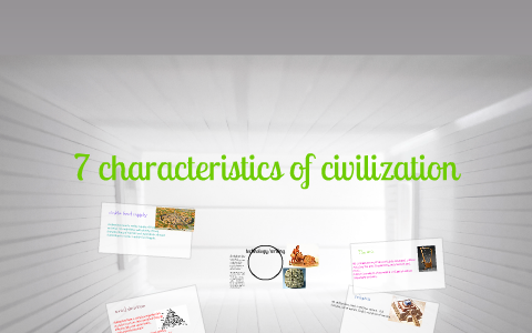 seven characteristics of civilization by kierra vargas on Prezi
