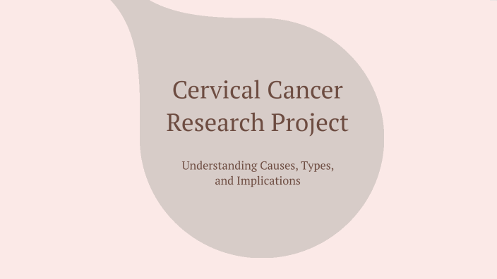 Cervical Cancer Research Project by Melanie Colon on Prezi