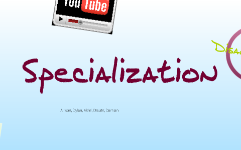 Advantages and Disadvantages of Specialization by Allison Stone on Prezi