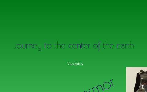 Journey to the Center of the Earth-Vocabulary by Rebekah Hart on Prezi