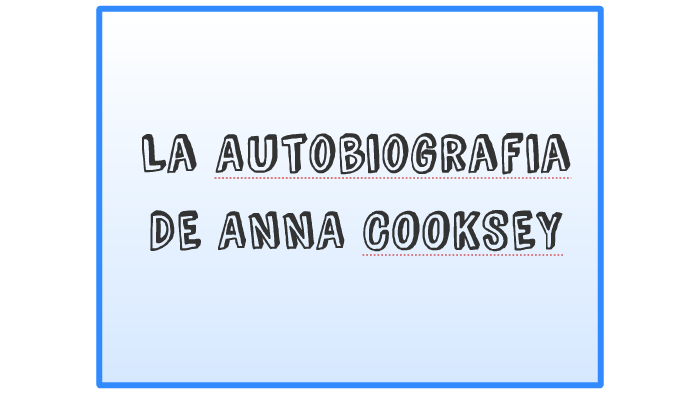 Mi Autobiografia Final by Anna Cooksey on Prezi