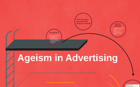 Ageism in Advertising by Brian Casey on Prezi