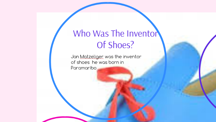 Who Was The Inventor Of Shoes? by Amy Waine on Prezi