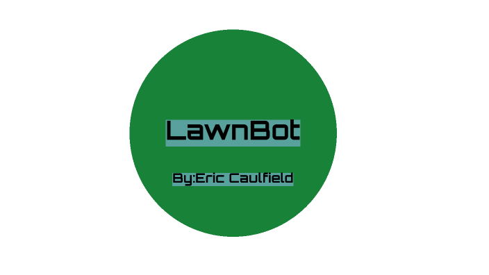 LawnBot by Eric Caulfield on Prezi