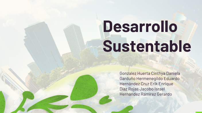 Desarrollo Sustentable by cinthya daniela gonzalez huerta on Prezi