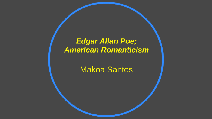 Edgar Allan Poe; American Romanticism by Makoa Santos on Prezi