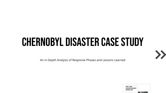 Chernobyl Disaster Case Study by MICHAEL ANGELAKIS on Prezi