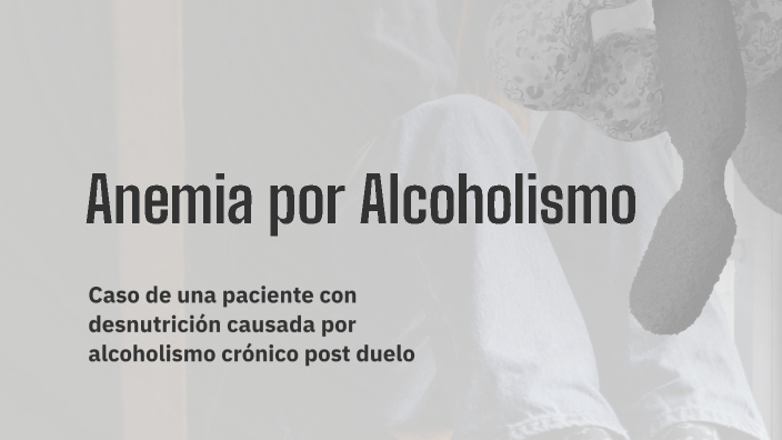 Anemia por Alcoholismo by Jorge Morales on Prezi