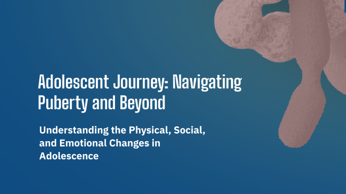 Adolescent Journey Navigating Puberty And Beyond By Enoch Mtonga On Prezi