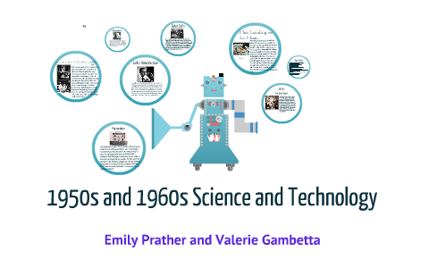 1950s and 1960s science and technology by Valerie Gambetta on Prezi